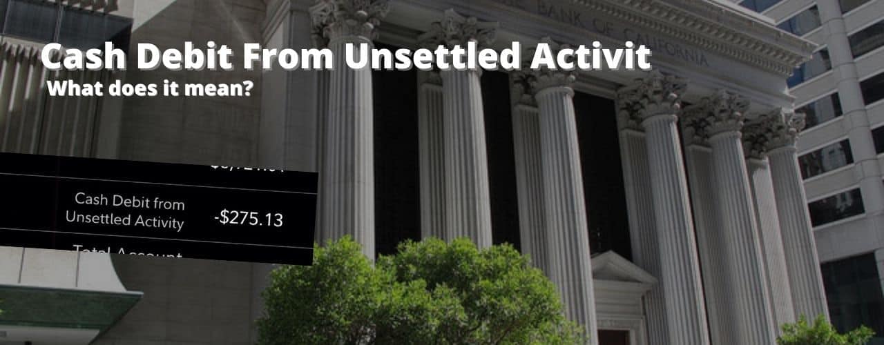 Cash Debit from Unsettled Activity: What You Need to Know - Wealthy Nickel